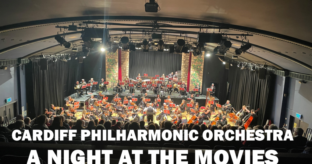 Cardiff Philharmonic Orchestra : A Night and a Matinée at the Movies ...